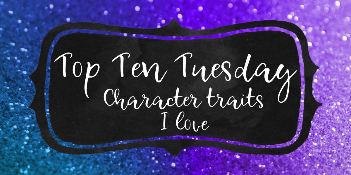 Top Ten Tuesday – Character Traits I Love – Caffeinated Fae